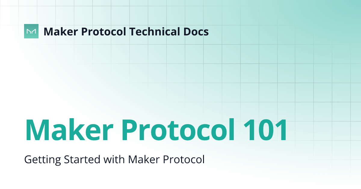 Maker Protocol 101 | Maker Protocol Technical Docs