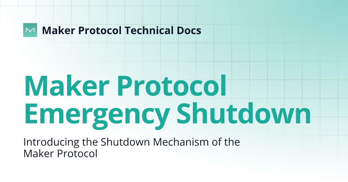 Maker Protocol Emergency Shutdown | Maker Protocol Technical Docs