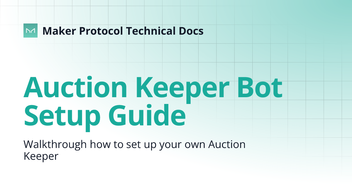 Auction Keeper Bot Setup Guide | Maker Protocol Technical Docs
