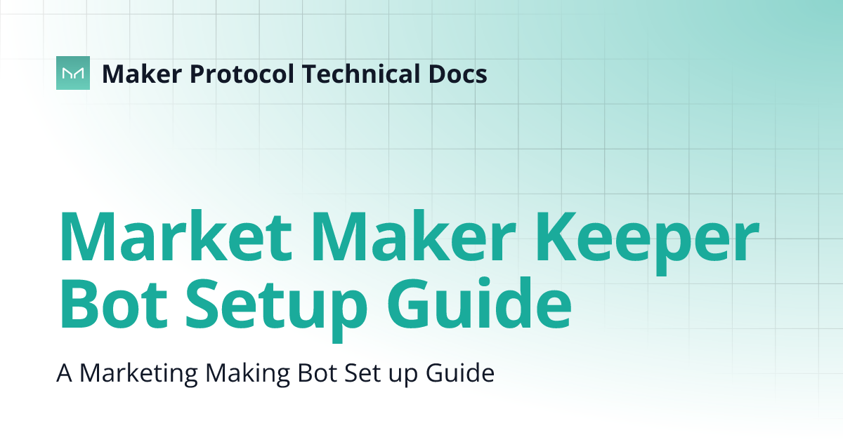 Market Maker Keeper Bot Setup Guide | Maker Protocol Technical Docs