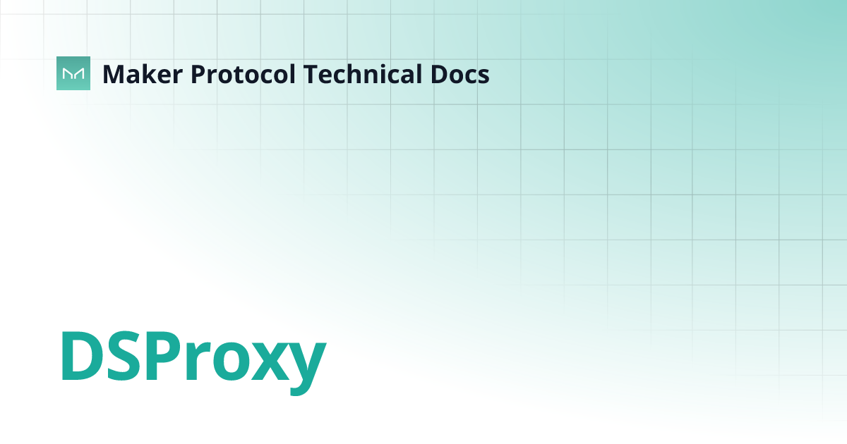 DSProxy | Maker Protocol Technical Docs