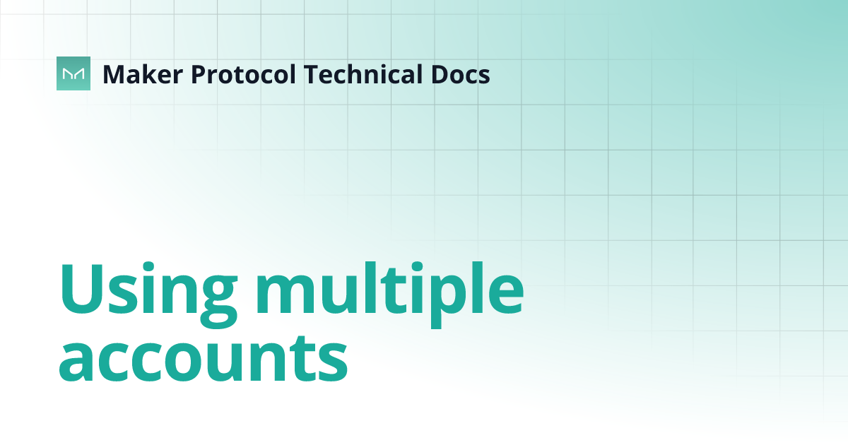 Using multiple accounts | Maker Protocol Technical Docs