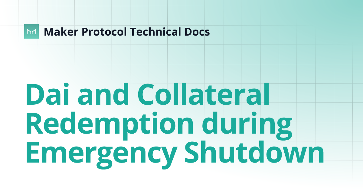 Dai and Collateral Redemption during Emergency Shutdown | Maker Protocol Technical Docs